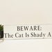 The Cat is Shady Sign Cat Gift Funny Beware of Cat Sign Wood Sign Pet ...