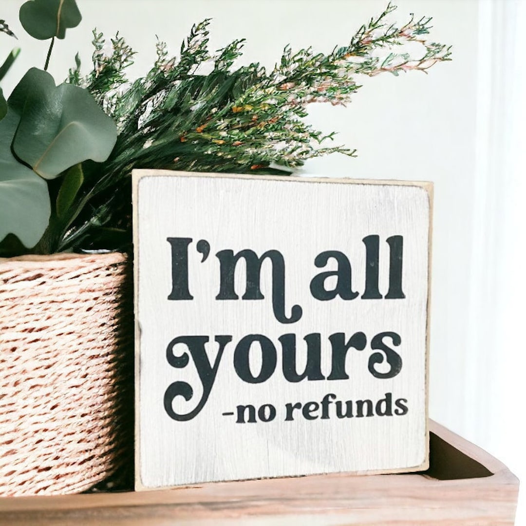 I'm Yours No Refunds Mini Wood Block Sign Funny Valentines Day Gift for ...