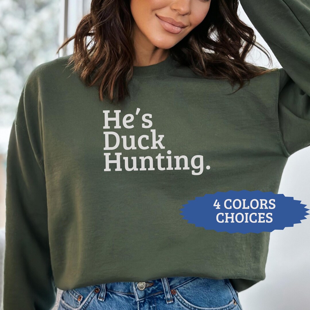 He's Hunting Sweatshirt, Duck Hunting Wife Hunting Season Shirt, Hunter ...