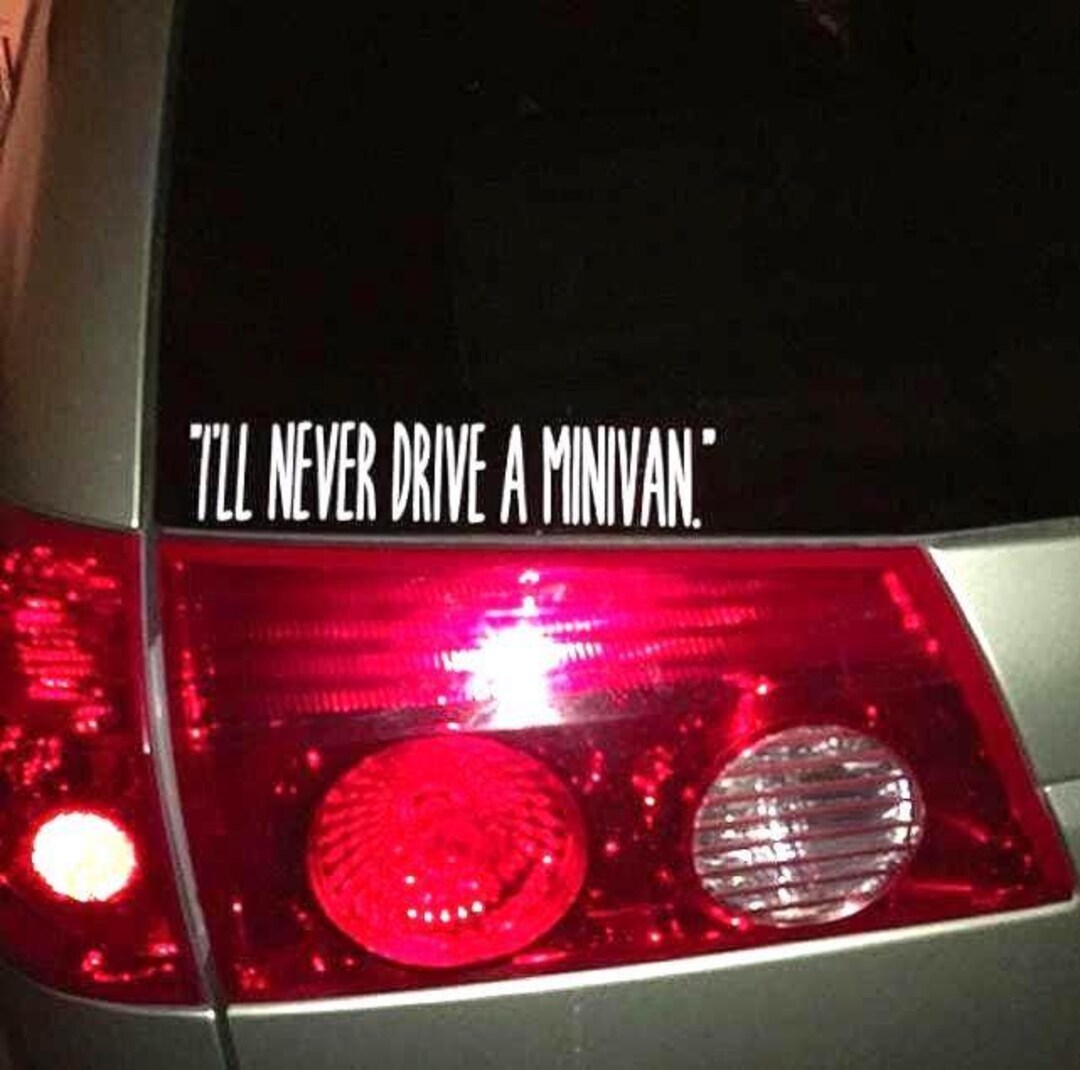 I'll Never Drive a Minivan Decal, Minivan Sticker, Car Decal, Car ...
