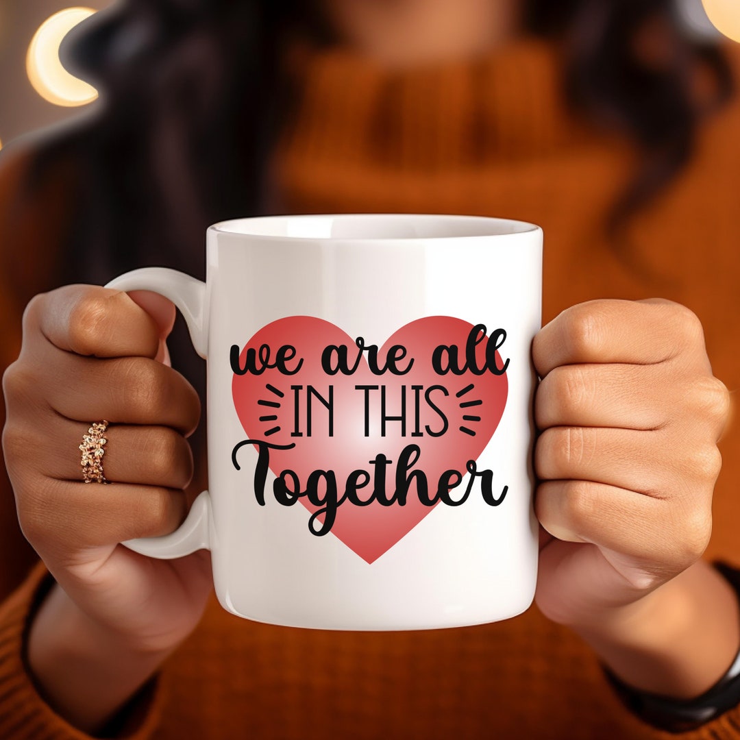 We Are All in This Together Mug | Motivational Quote Mug | 11oz Mug ...
