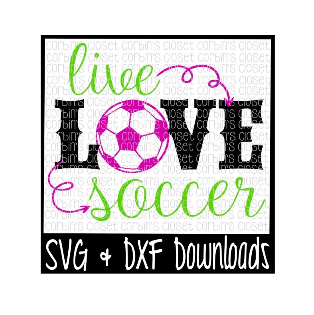 Live Love Soccer Cutting File DXF & SVG Files Silhouette Cameo, Cricut ...