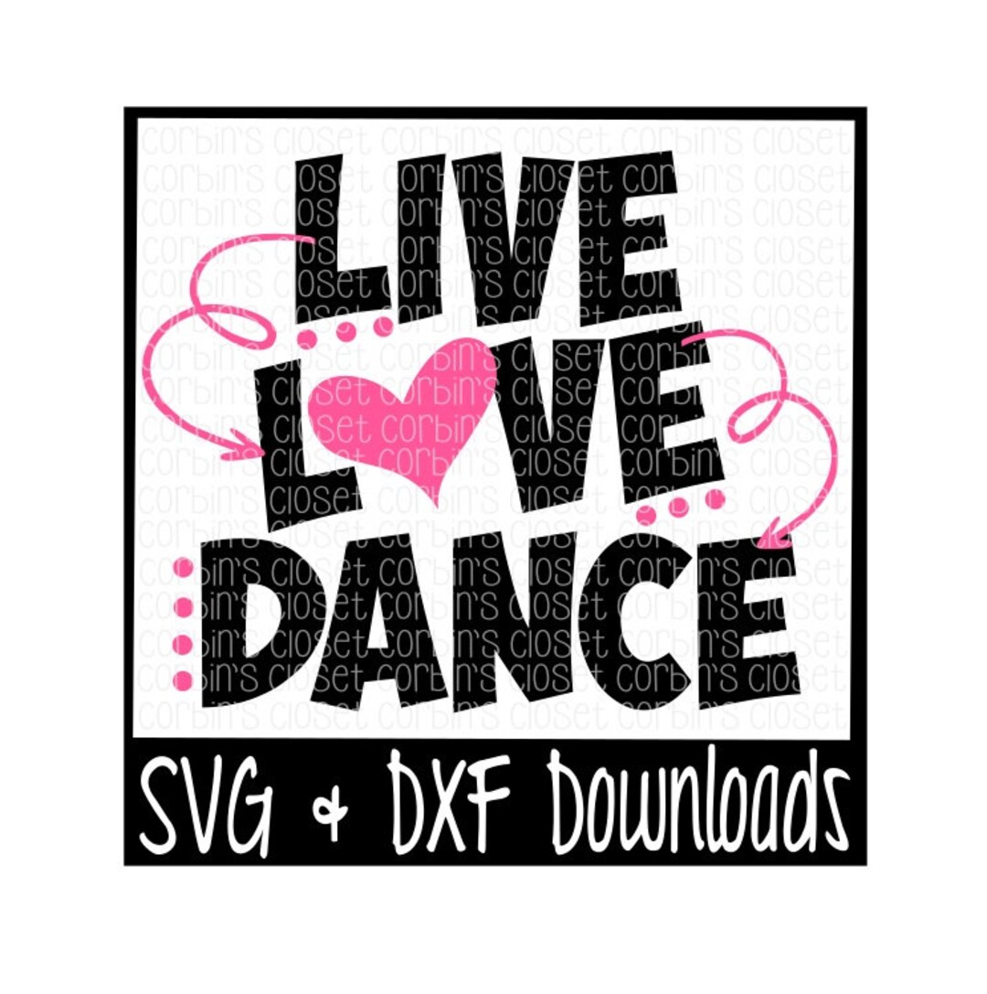 Live Love Dance Cutting File DXF & SVG Files Silhouette Cameo, Cricut ...