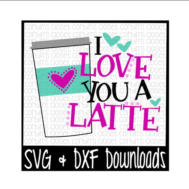 Latte SVG I Love You A Latte Cut File DXF & SVG Files - Etsy