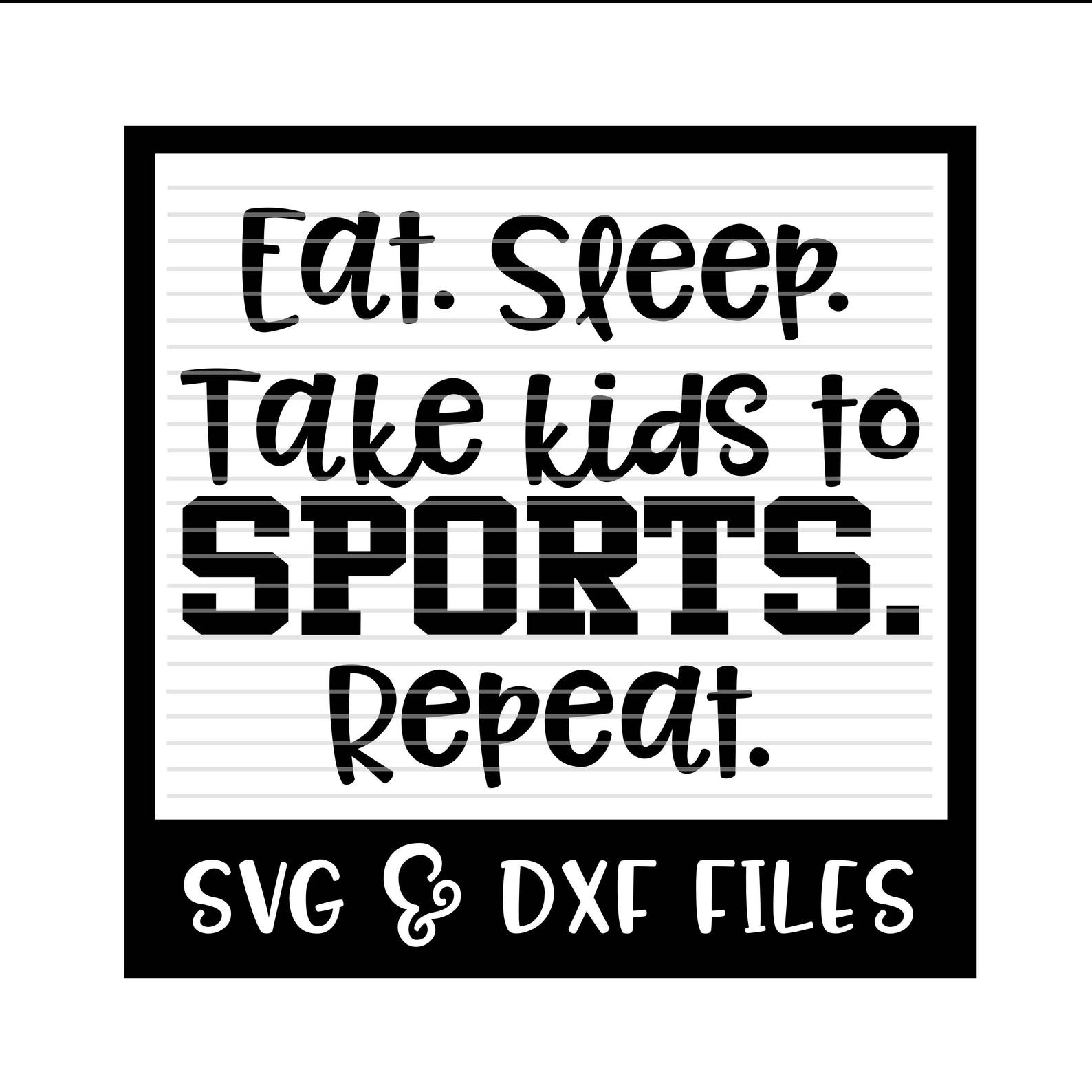 Eat. Sleep. Take Kids to Sports. Repeat. Cut File DXF & SVG - Etsy