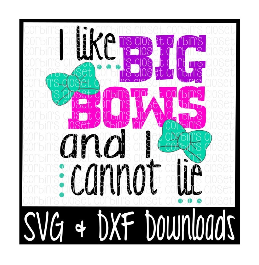I Like Big Bows and I Cannot Lie Cutting File SVG & DXF - Etsy