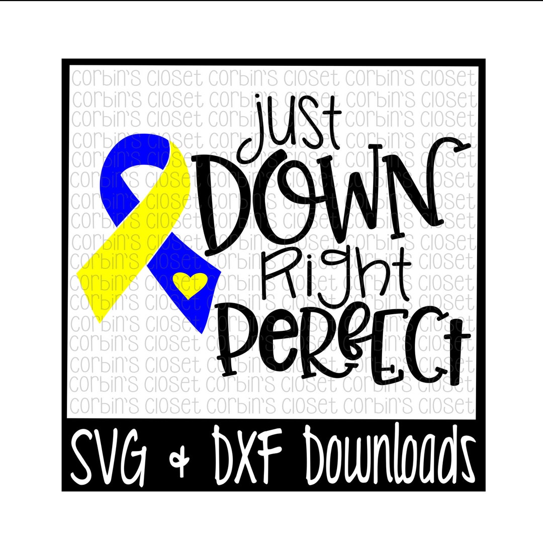 Down Syndrome Svg Just Down Right Perfect Cut File Dxf And Etsy