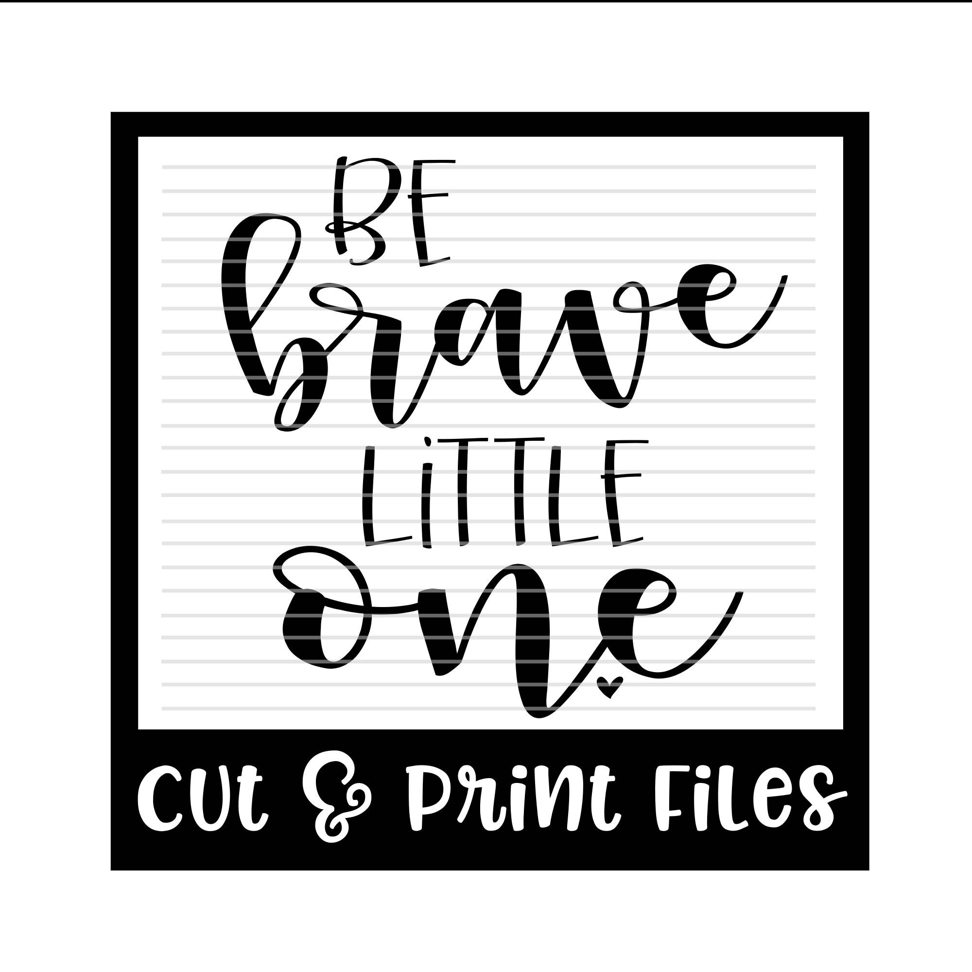 Be Brave Little One Cut File DXF SVG & PDF Printable Files - Etsy