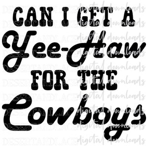ORIGINAL CREATOR* Can I Get a Yee-haw for the Cowboys PNG Digital ...