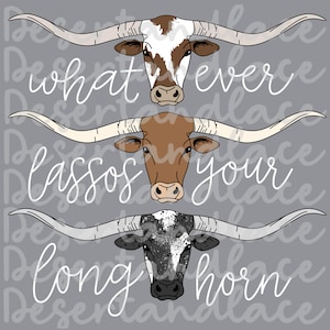 ORIGINAL CREATOR* Whatever Lassos Your Longhorn V2 PNG Digital Download ...