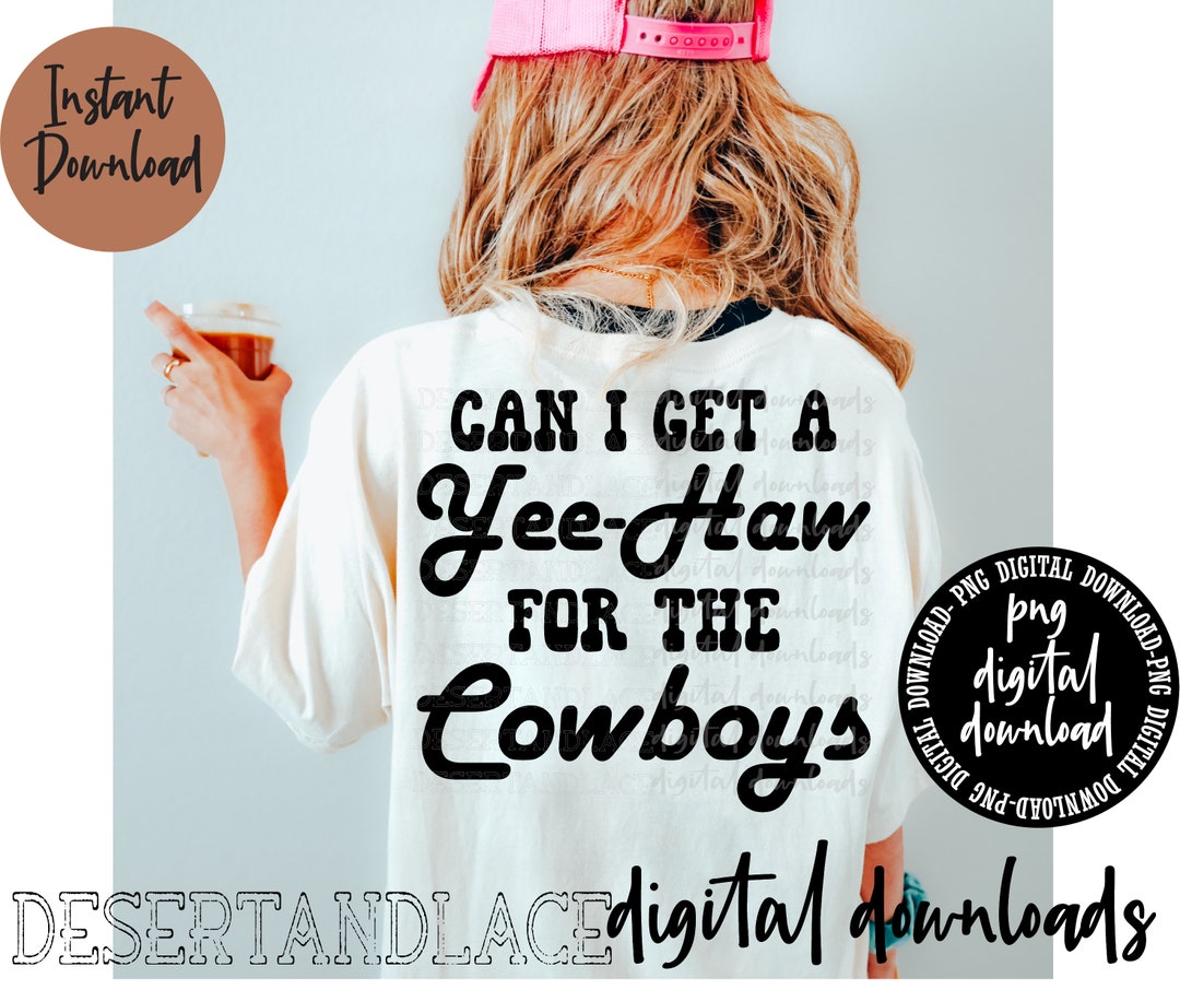 ORIGINAL CREATOR* Can I Get a Yee-haw for the Cowboys PNG Digital ...