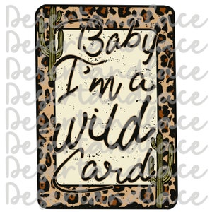 ORIGINAL CREATOR Baby Im a Wild Card PNG Digital Download Western ...