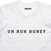 Uh Huh Honey Funny T-shirt Song Shirts Tumblr Shirts Instagram Shirts ...