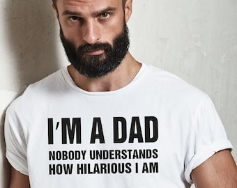 I'm A Dad Nobody Understands How Hilarious I Am T-shirt Father's Day ...