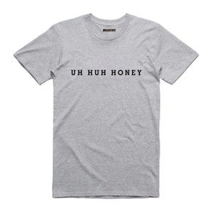 Uh Huh Honey Funny T-shirt Song Shirts Tumblr Shirts Instagram Shirts ...