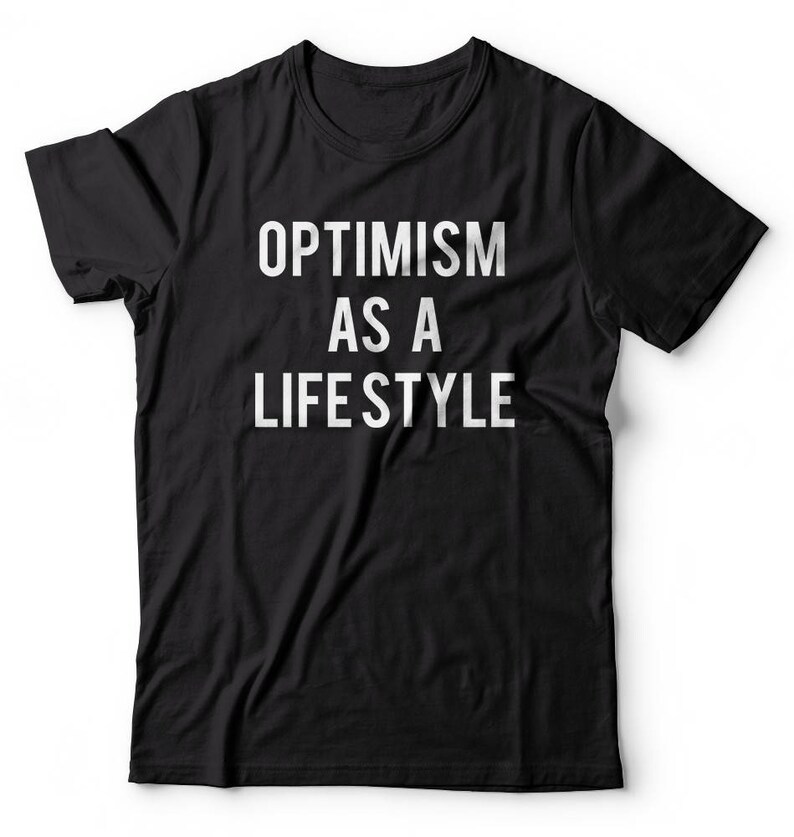 Optimism as A Life Style Fashion Gift Unisex T-shirt | Etsy