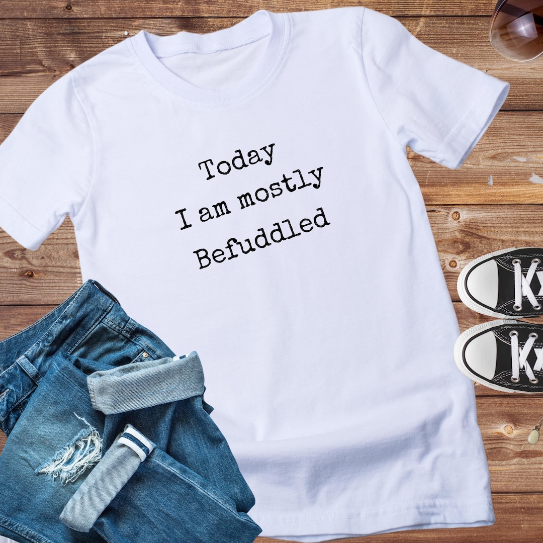 Befuddled Unisex Tee, Funny, Thought Provoking, Grandpa Core.old ...