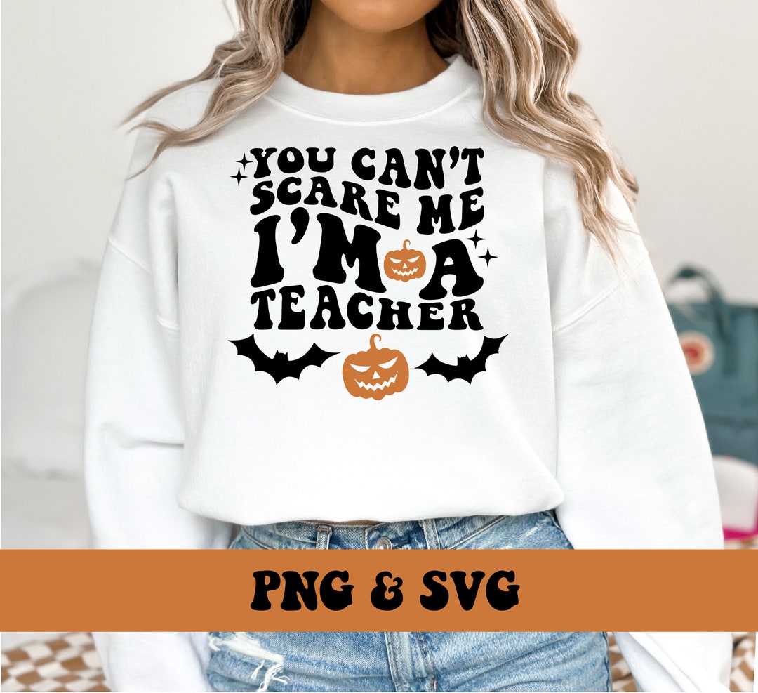 You Can't Scare Me I'm a Teacher SVG and PNG Halloween Teacher Png and ...