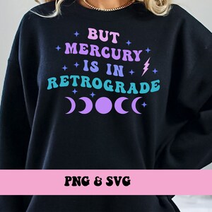 But Mercury is in Retrograde SVG PNG Funny Moon Phase Witchy PNG Svg ...