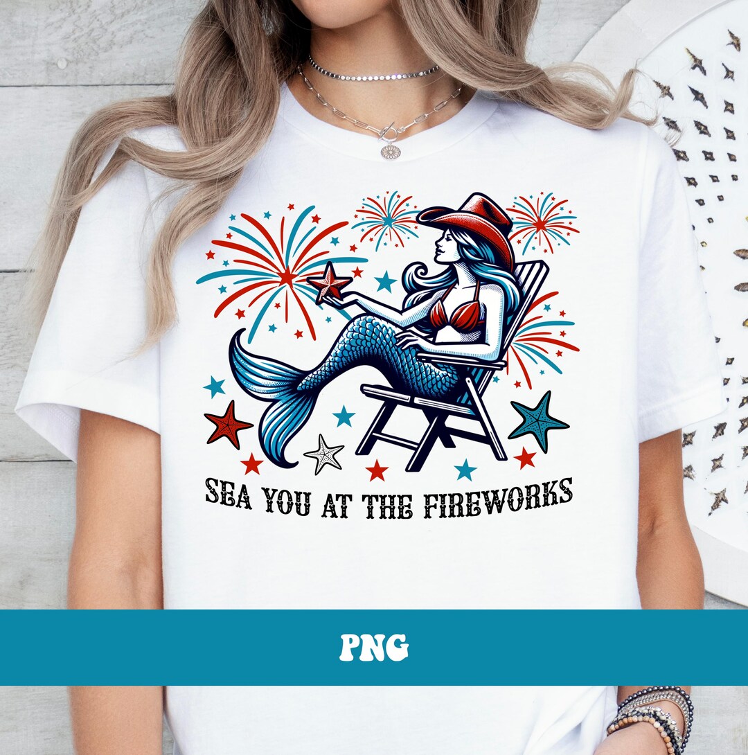 Patriotic Mermaid PNG 4th of July Png Sea You at the Fireworks T-shirt ...