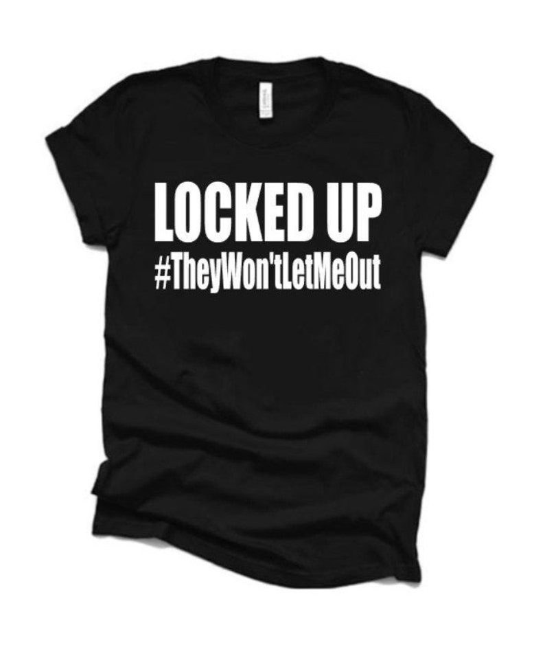 Locked up They Won't Let Me Out Shirt Funny Shirts | Etsy