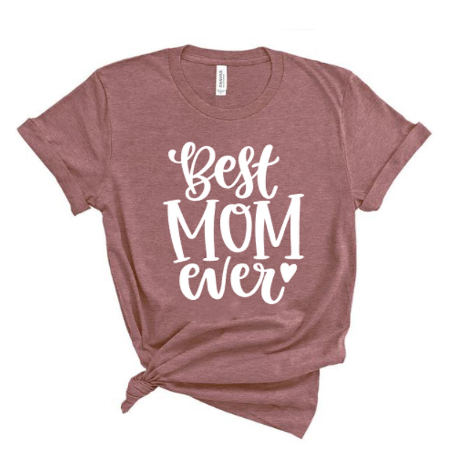 Best Mom Ever Shirt | Mom Shirts | Just Saying Shirt | Bella Canvas ...