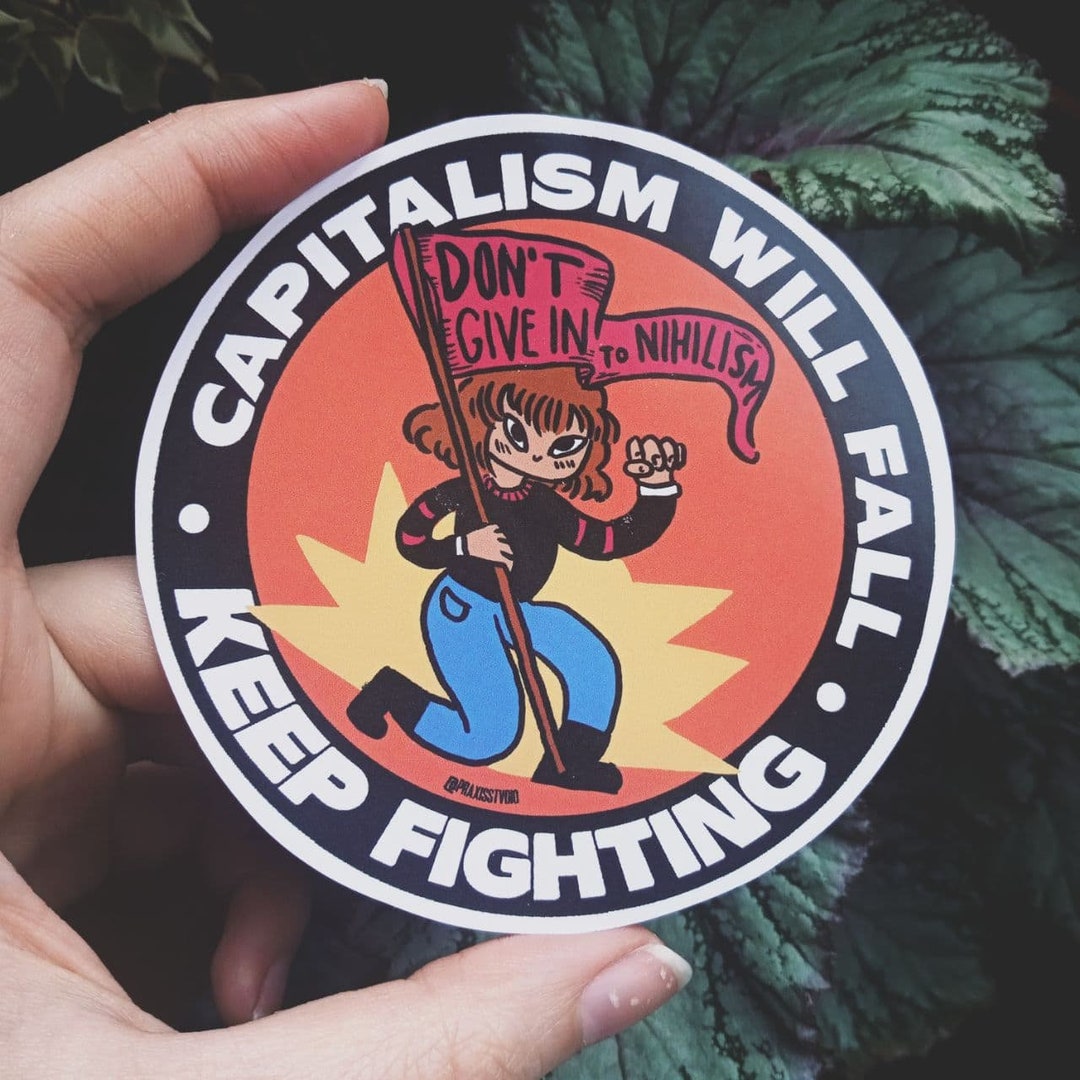 Capitalism Will Fall, Keep Fighting, Don't Give in to Nihilism Leftist ...