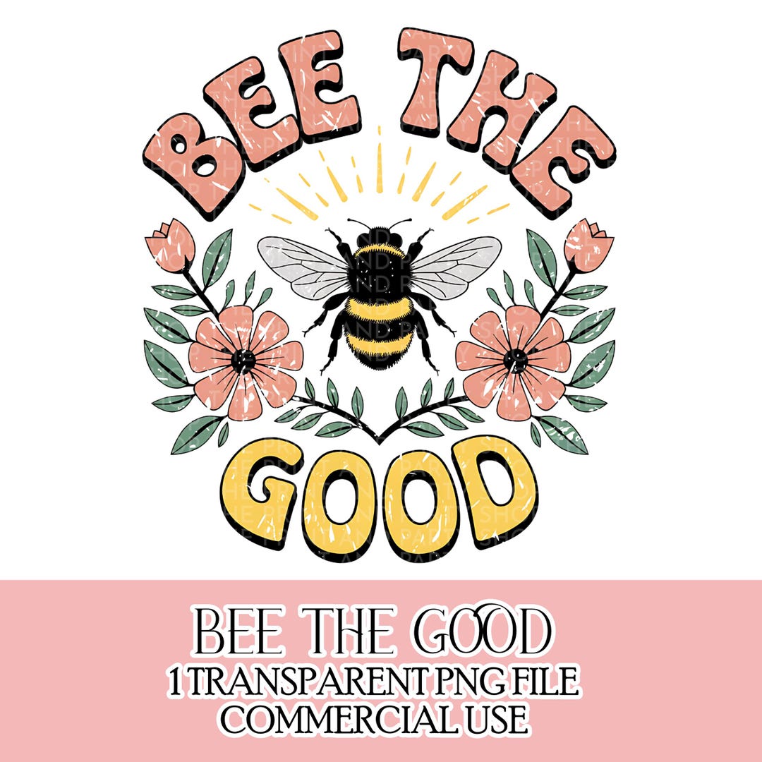 Bee the Good PNG Design Retro Sublimation Floral Vintage Positivity ...