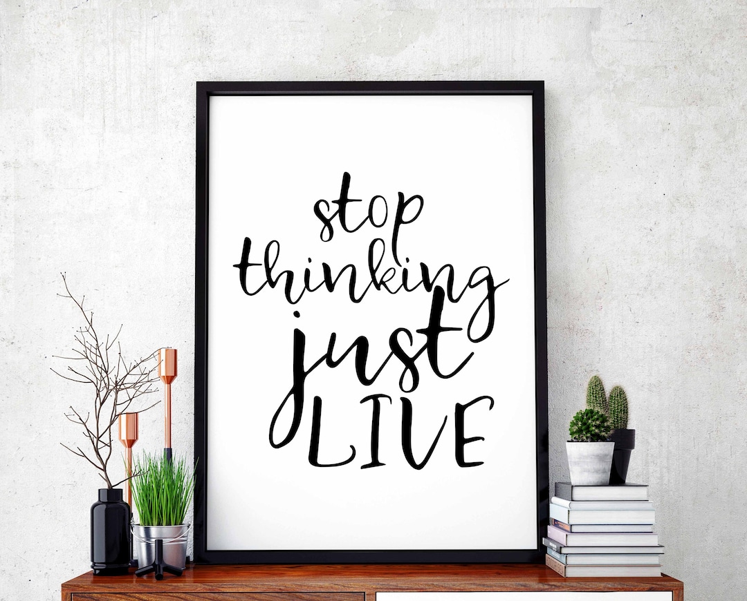 Stop Thinking Just Live Poster Black White Wall Decor Modern Motto ...