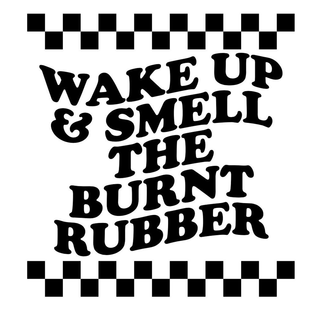 Wake up and Smell the Burnt Rubber Checkered SVG - Etsy