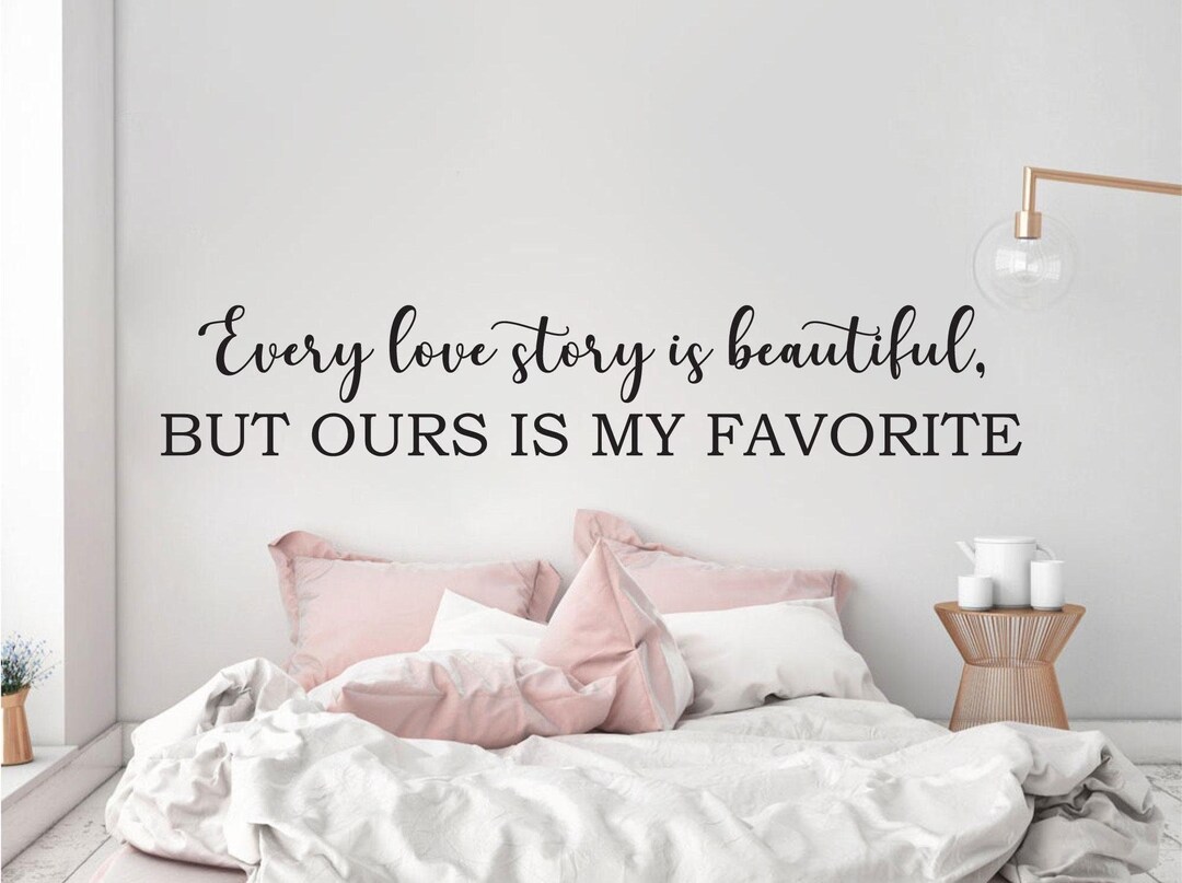 Every Love Story is Beautiful, but Ours is My Favorite Bedroom Wall ...