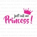 Just Call Me Princess Svg - Girl Svg File - Saying Princess Word Art ...