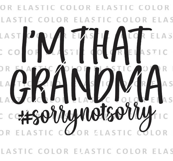 I'm That Grandma Sorry Not Sorry Svg Funny Grandma - Etsy
