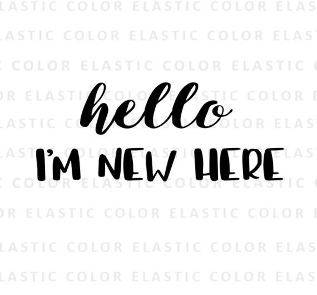 Hello I'm New Here Svg File - Baby Design - Onesie Graphics and Cut ...