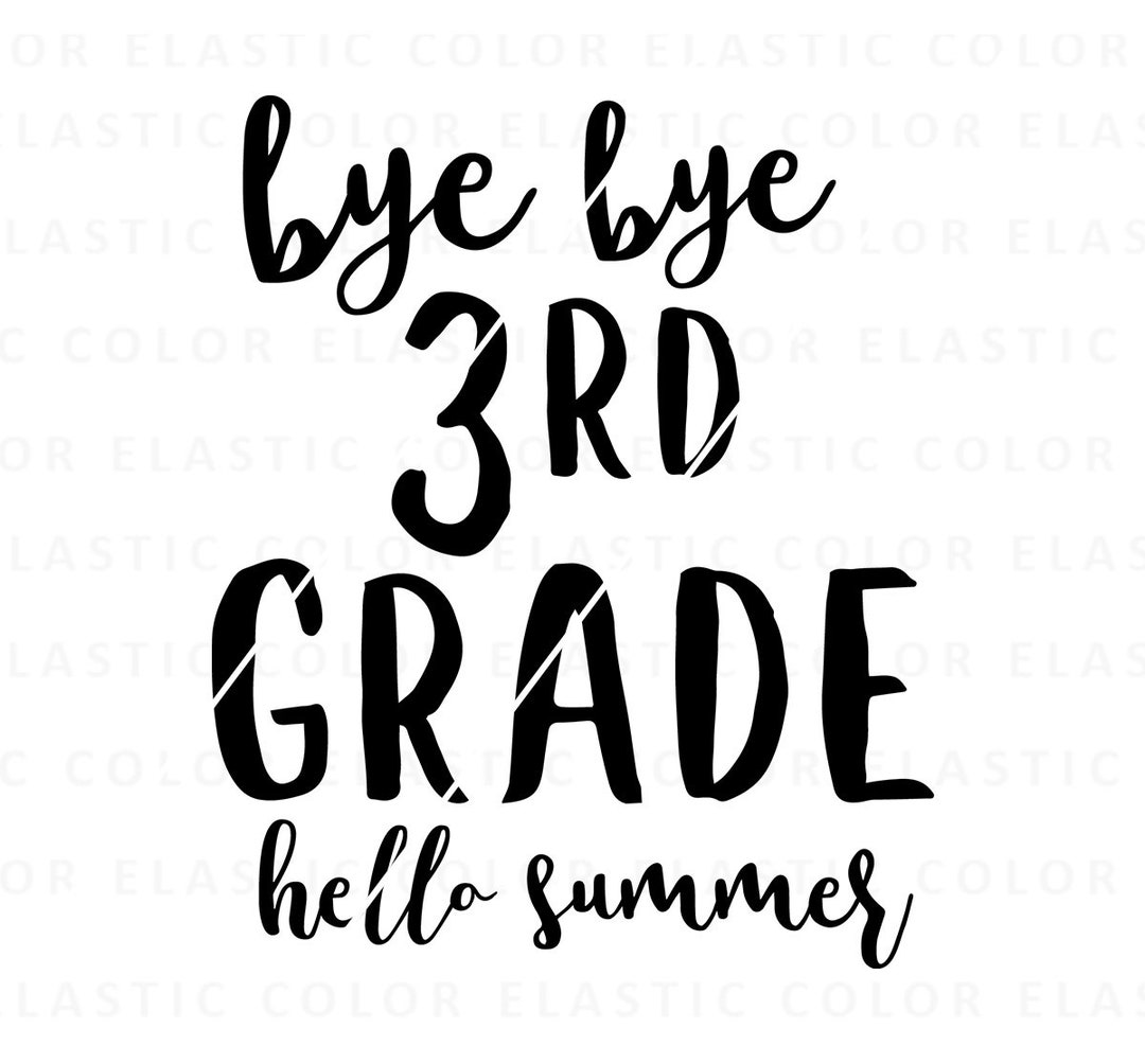 Bye Bye Third Grade Hello Summer Svg File - 3 Grade Last Day of School ...