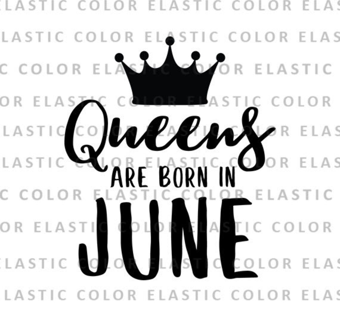Queens Are Born in June Svg File Birthday Queen June T Shirt - Etsy