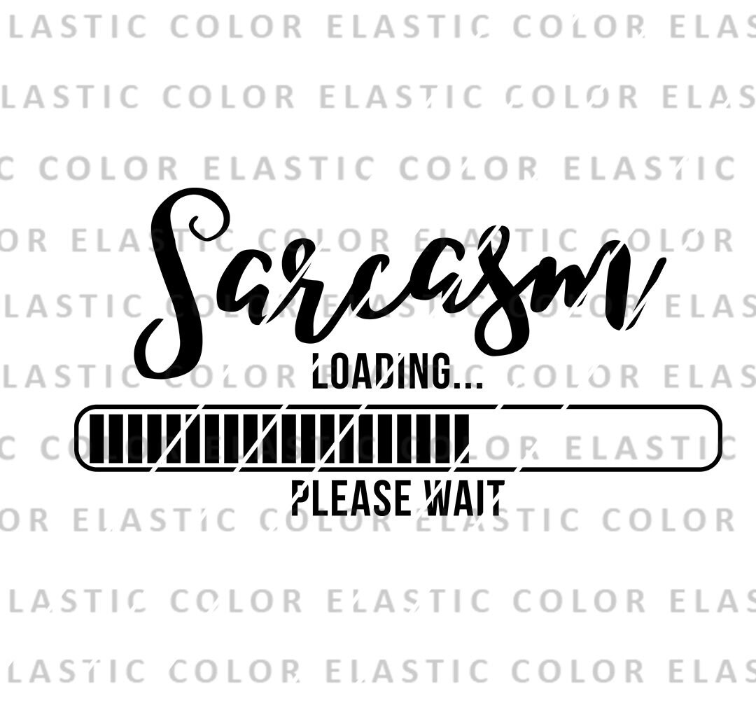 Sarcasm Loading Svg- Sarcasm Design - Funny Svg File, Fun T Shirt Svg ...