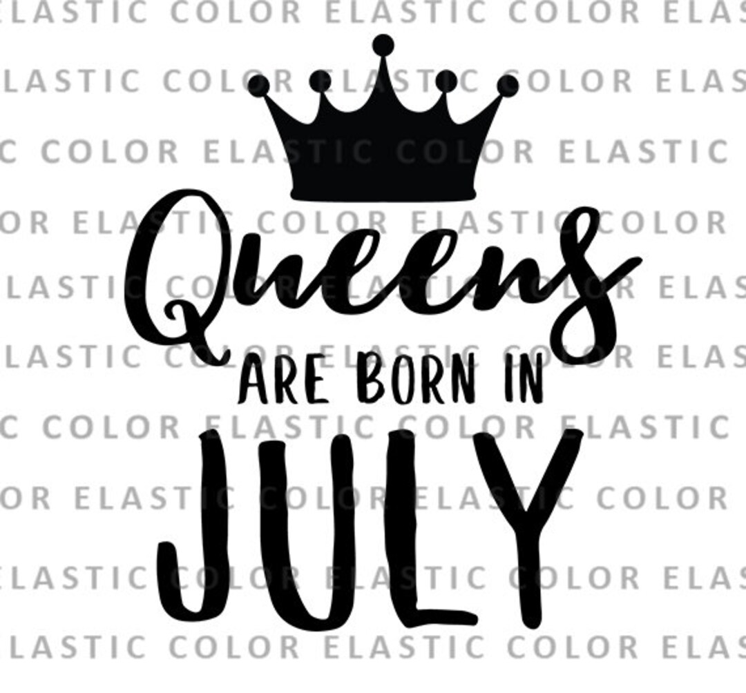 Queens Are Born in July Svg File - Birthday Queen July T Shirt Design ...