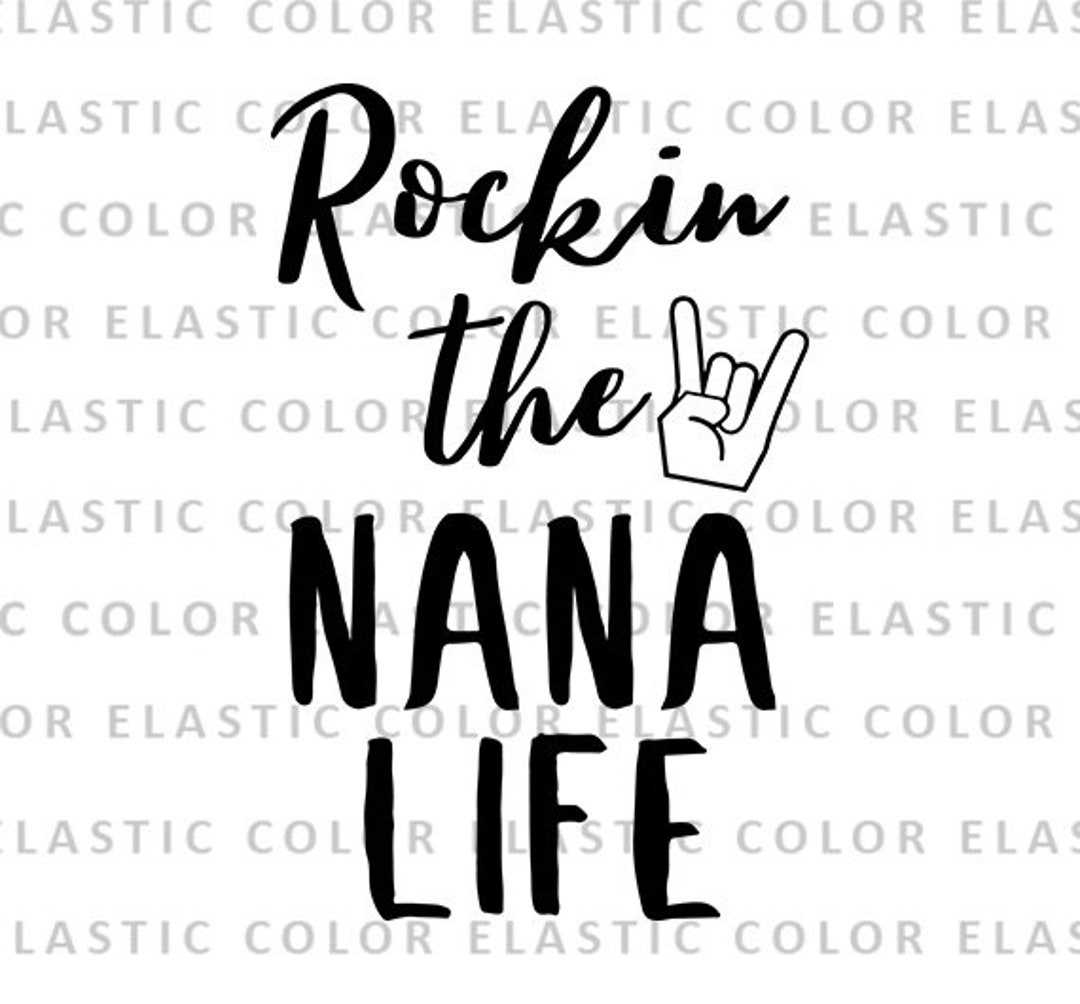 Rockin the Nana Life Svg, Nana Life Heat Transfer Graphics - Nana Life ...