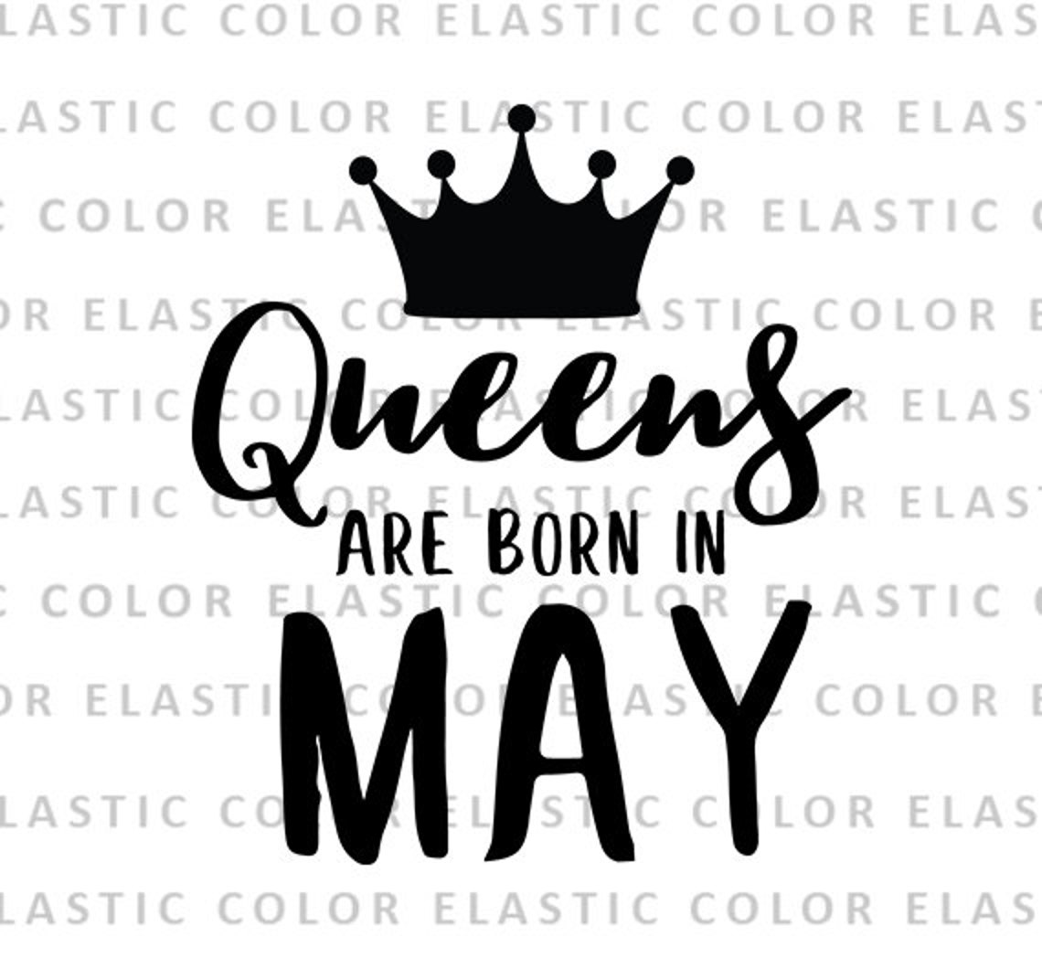 Queens Are Born in May Svg File - Birthday Queen May T Shirt Design ...