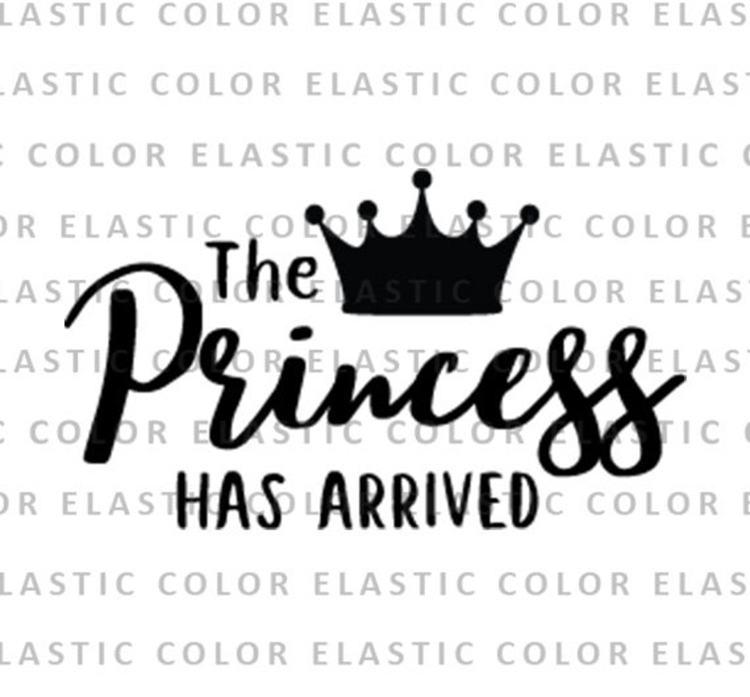 The Princess Has Arrived Svg File - New Baby Svg Designs - Newborn Baby ...