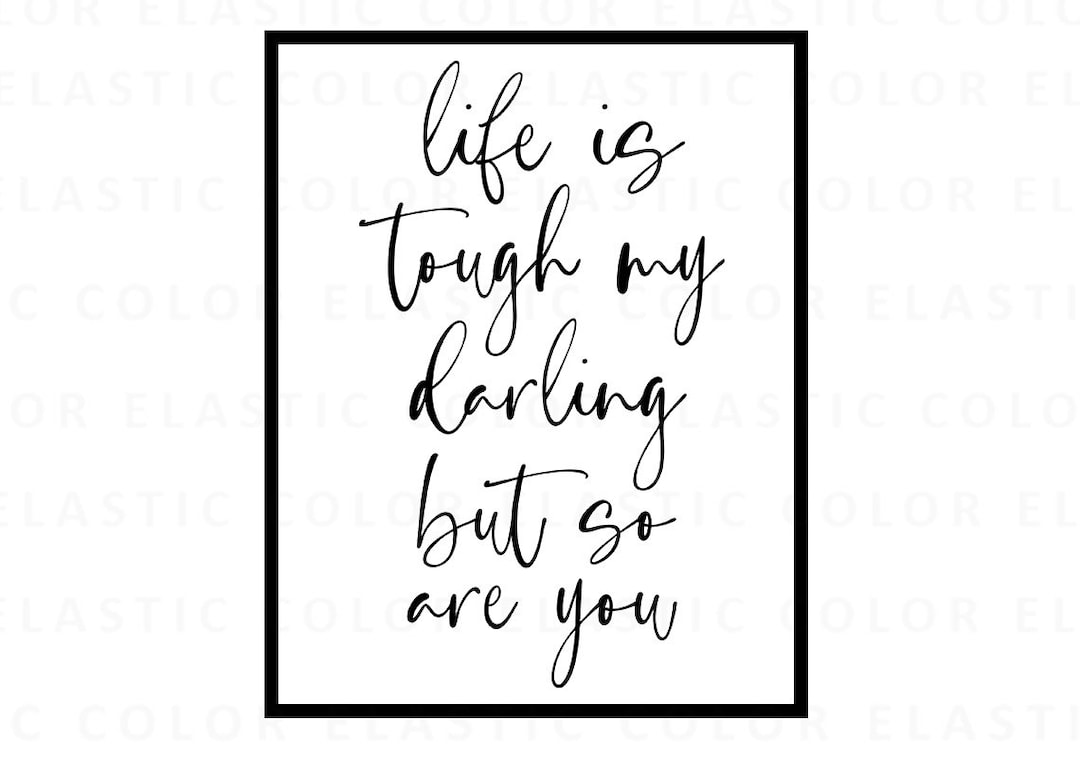 Life is Tough My Darling Print, Motivational Quote, Inspirational ...