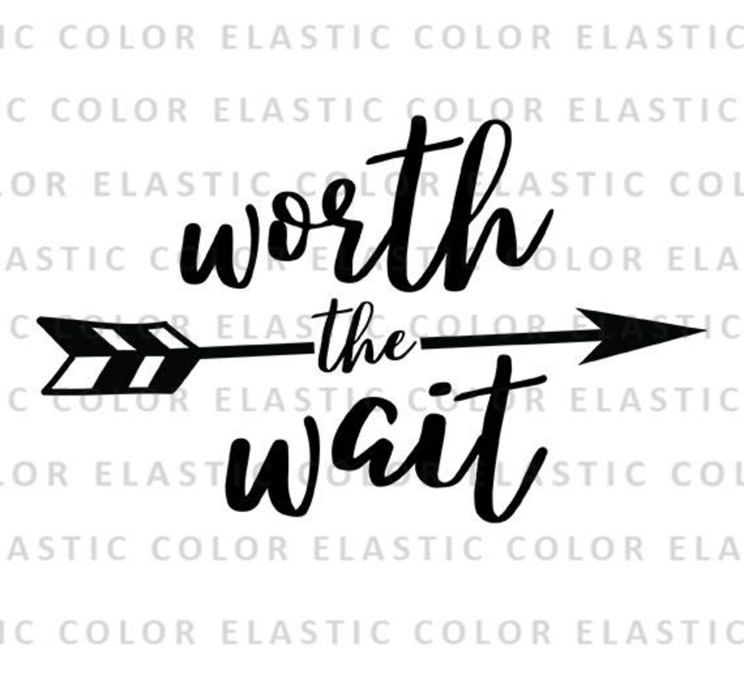 Worth the Wait Svg File - Worth the Wait Pnd Design, Onesie Png Files ...