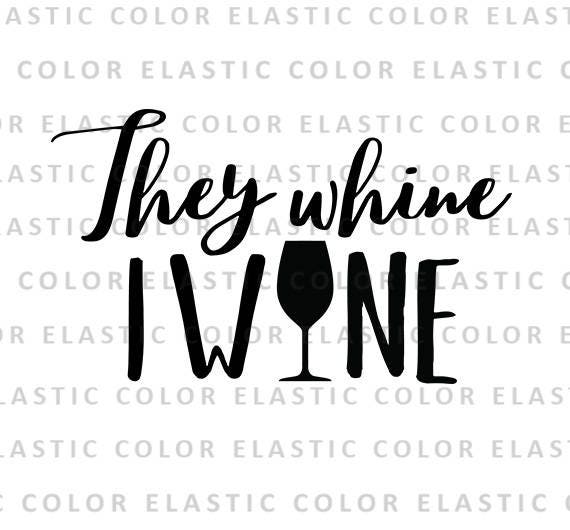 They Whine I Wine Svg File - Wine Printable Design and Cut File for ...