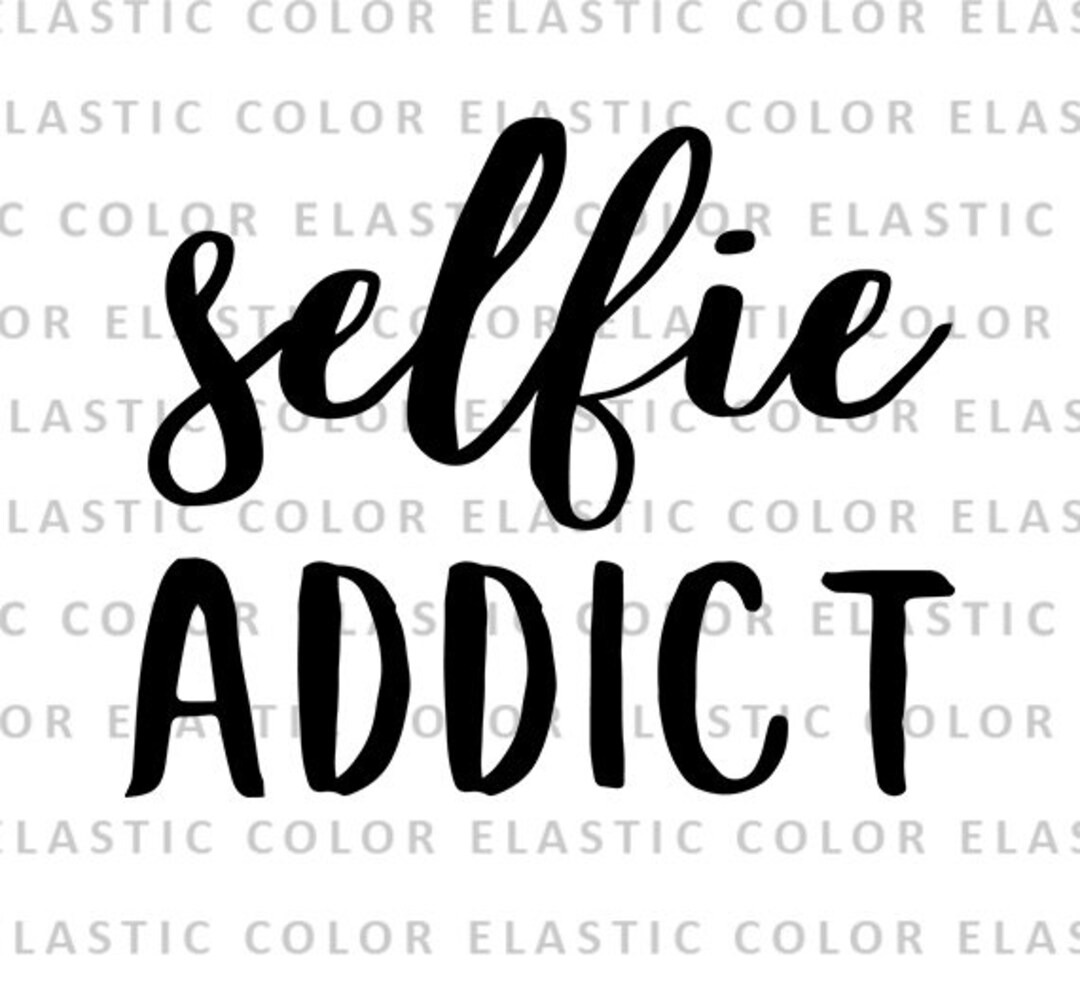Selfie Addict Svg File - Selfie T Shirt Design, Selfie Funny T Shirt ...