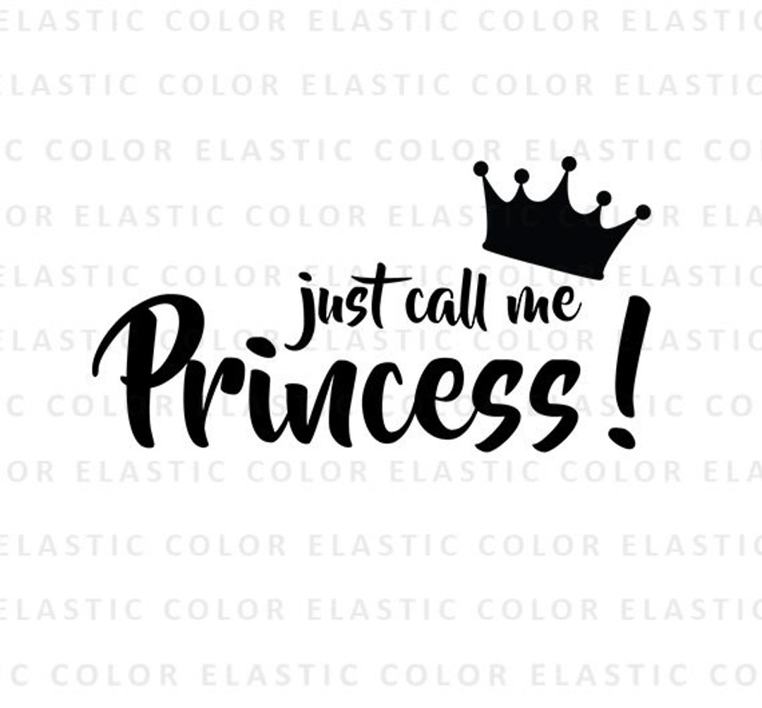 Just Call Me Princess Svg - Girl Svg File - Saying Princess Word Art ...