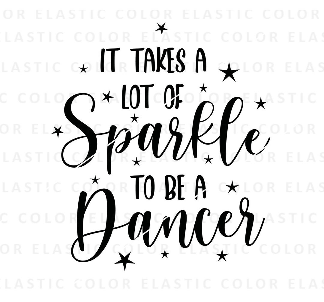 Dancer Svg, It Takes a Lot of Sparkle to Be a Dancer Svg Design, Dance ...
