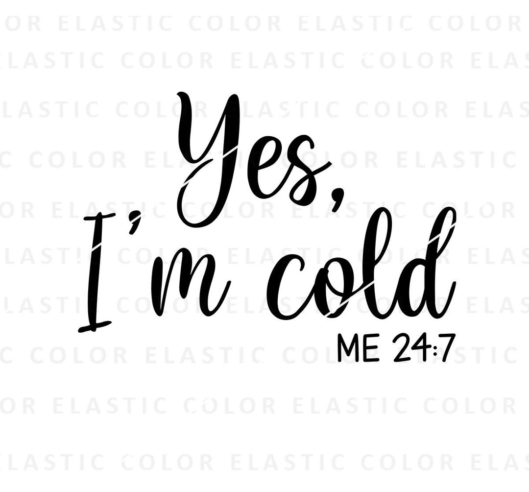 Yes Im Cold Svg, Sarcastic Svg, Funny Saying Svg Png, Svg, Dxf, Eps - Etsy