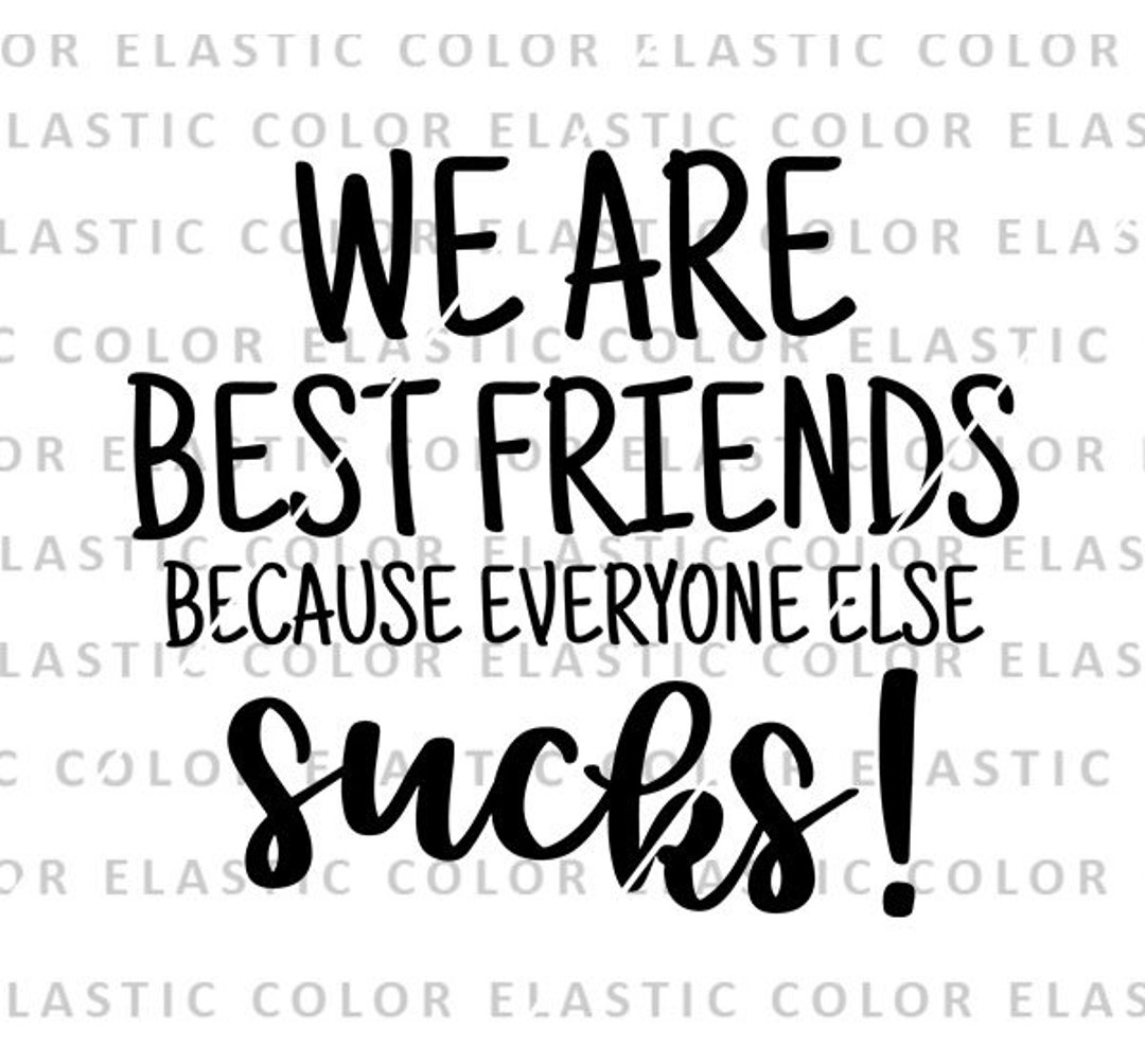we-are-best-friends-because-everyone-else-sucks-svg-friends-funny