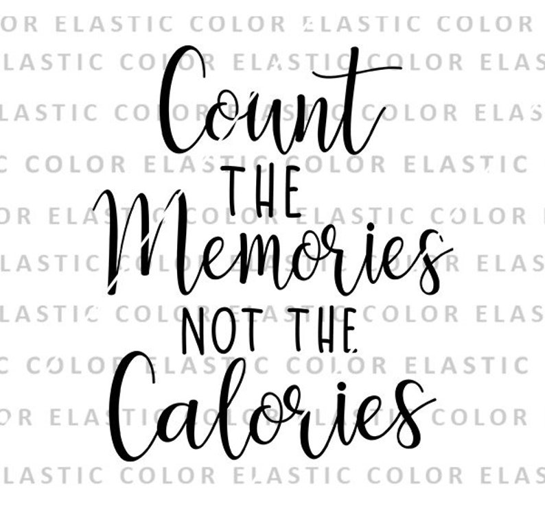 Count the Memories Not the Calories Svg, Kitchen Quote Cricut and ...